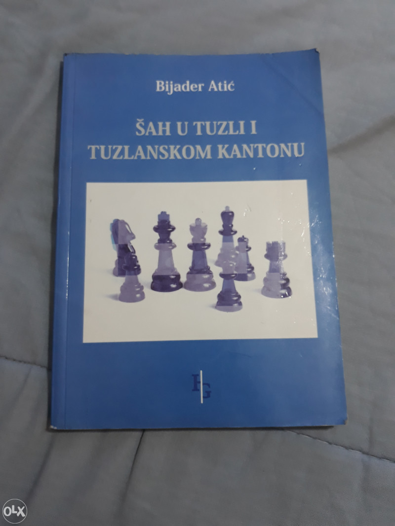 ŠAH U TUZLI I TUZLANSKOM KANTONU - Bijader Atić - Ostalo - OLX.ba